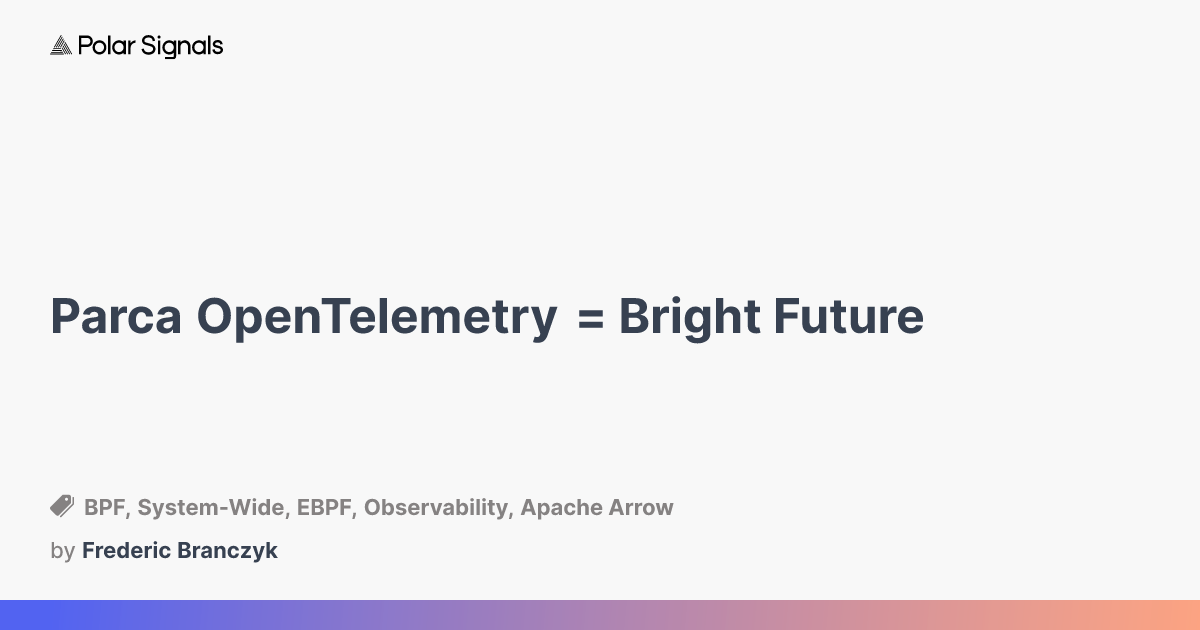 Parca + OpenTelemetry = Bright Future