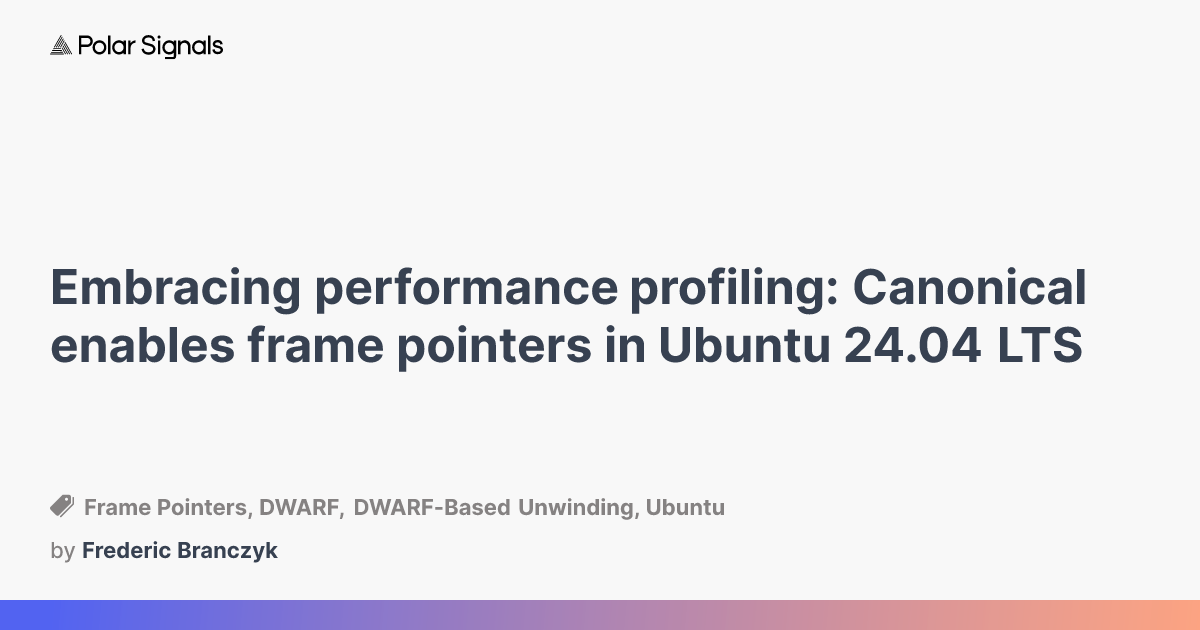 Embracing performance profiling: Canonical enables frame pointers in Ubuntu 24.04 LTS