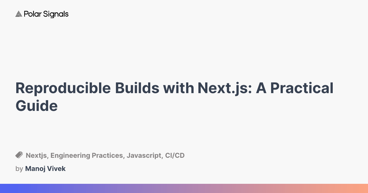 Reproducible Builds with Next.js: A Practical Guide