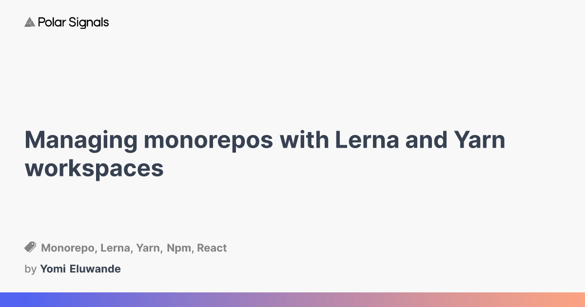 Managing Monorepos With Lerna And Yarn Workspaces